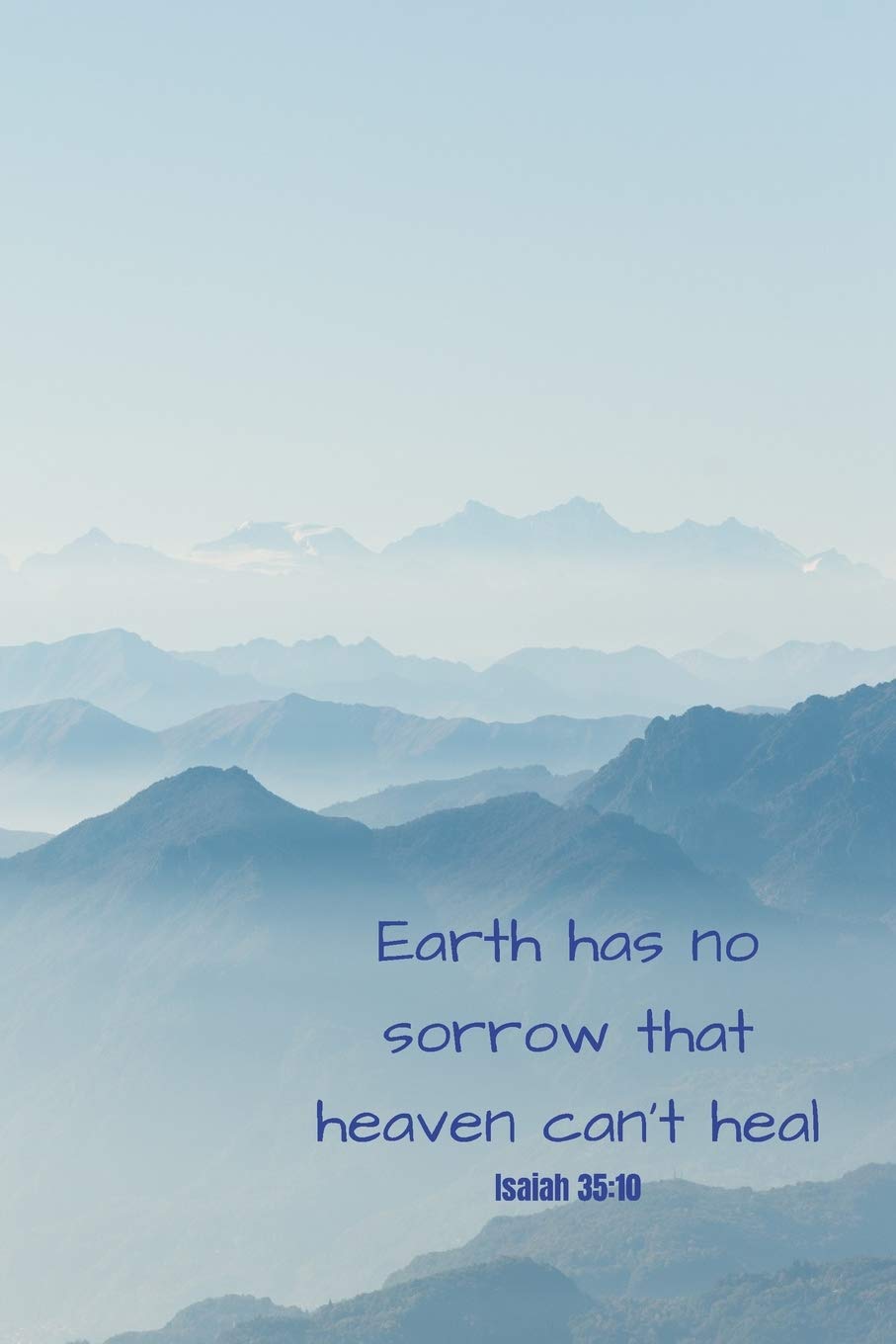 Earth has no sorrow that heaven can't heal | Isaiah 35:10: Notebook ...