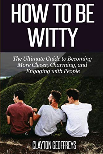 Buy How to be Witty: The Ultimate Guide to Becoming More Clever ...