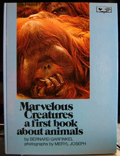 Marvelous Creatures: A First Book About Animals: Bernard Garfinkel ...