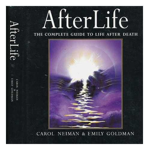 Afterlife: The Complete Guide: Goldman, Emily, Neiman, Carol ...