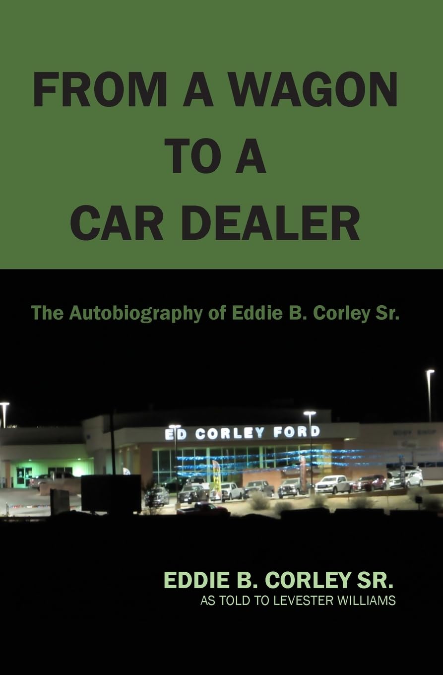 The Autobiography of Eddie B Corley Sr. "From A Wagon To A Car Dealer ...