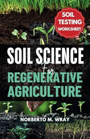 Soil Science For Regenerative Agriculture: An in-depth Guide to No-till ...