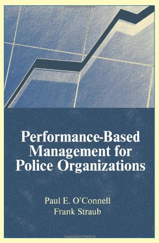 Performance-Based Management for Police Organizations: Paul O'Connell ...