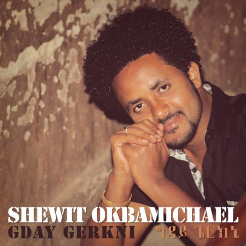Amazon Music - Shewit OkbamichaelのGday Gerkni - Amazon.co.jp