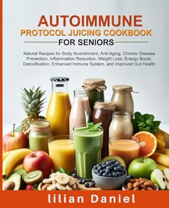 Amazon.com: AUTOIMMUNE PROTOCOL JUICING COOKBOOK FOR SENIORS: Natural ...