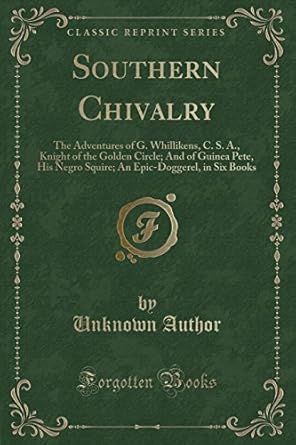 Southern Chivalry: The Adventures of G. Whillikens, C. S. A., Knight of ...