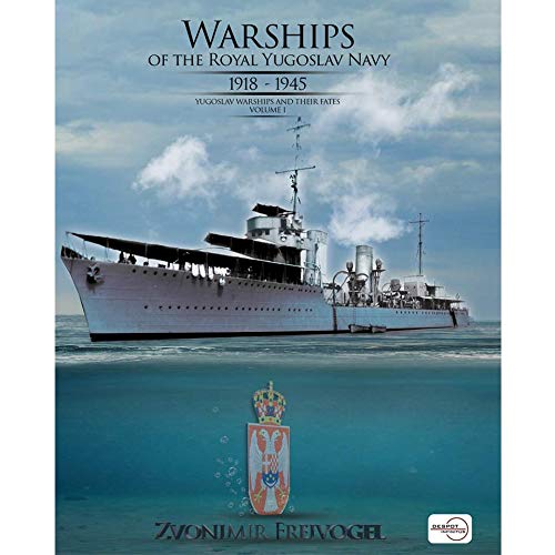 WARSHIPS OF THE ROYAL YUGOSLAV NAVY 1918 –1945: Zvonimir Freivogel: 9789537892128: Amazon.com: Books