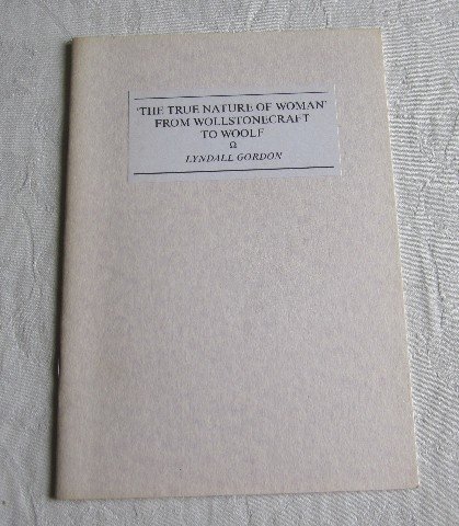 'The True Nature of Woman' from Wollstonecraft to Woolf: Lyndall Gordon ...