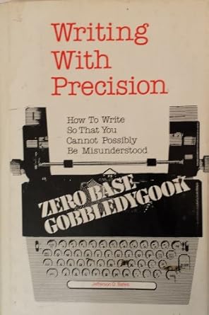 Writing with Precision: How to Write So That You Cannot Possibly be ...