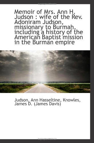 Memoir of Mrs. Ann H. Judson : wife of the Rev. Adoniram Judson ...