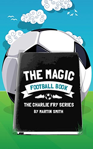 The Magic Football Book: (Football books for kids 7-13) (The Charlie ...