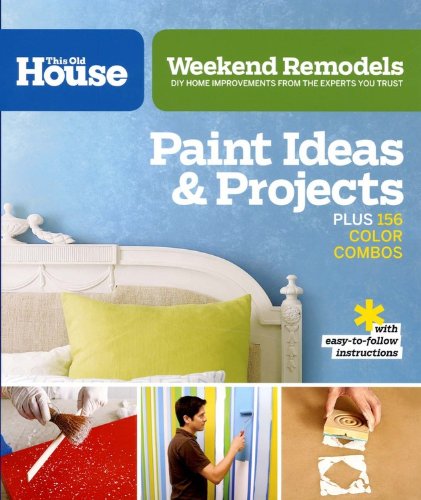 Weekend Remodels: Paint Ideas and Projects: DIY Home Improvements from ...