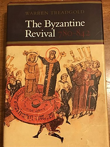 The Byzantine Revival, 780-842: Treadgold, Warren: 9780804714624 ...