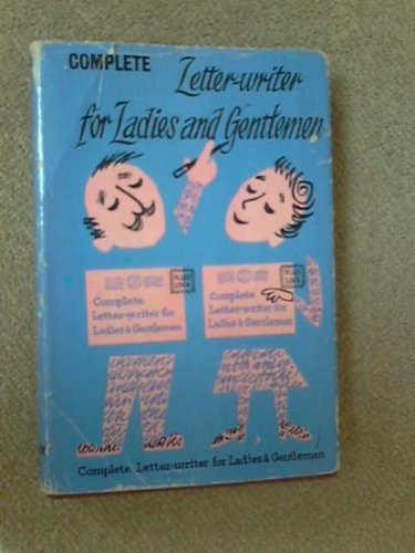 The Complete Letter Writer for Ladies and Gentlemen: Author Not Stated ...