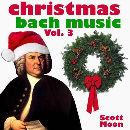 Play Christmas Bach Music Volume 3 by Scott Moon on Amazon Music