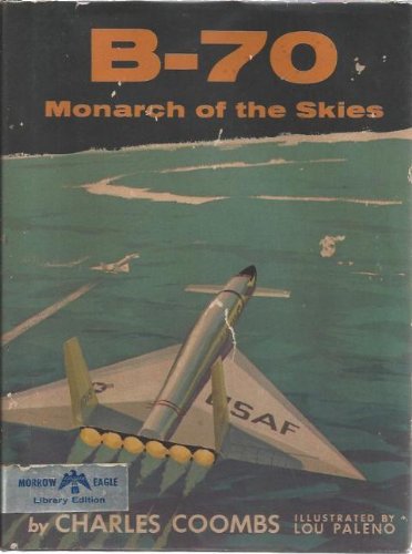 B-70: Monarch of the Skies: Charles Coombs, Lou Paleno: Amazon.com: Books