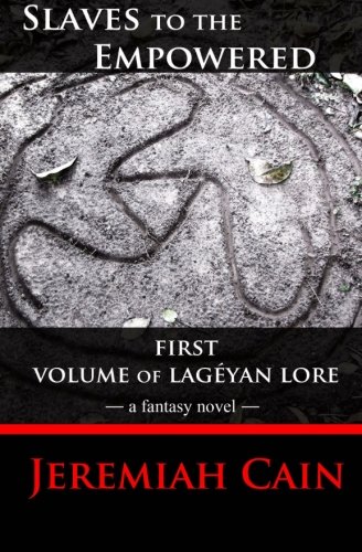 Slaves to the Empowered: Volumes of Lageyan Lore: Cain, Jeremiah ...