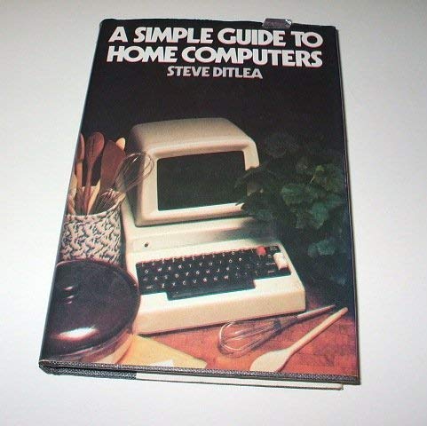 A simple guide to home computers: Ditlea, Steve: 9780891041085: Amazon ...