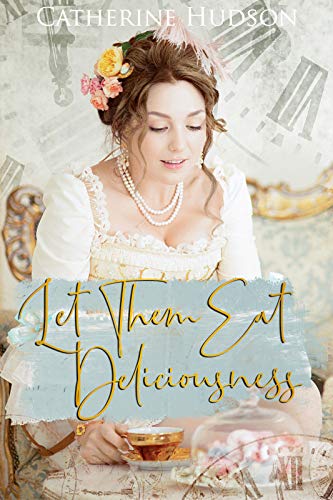 Let Them Eat Deliciousness: An 18th Century Time Travel Romance ...