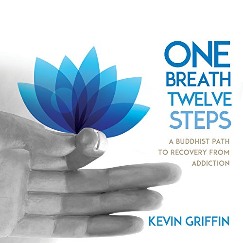 One Breath, Twelve Steps: A Buddhist Path to Recovery From Addiction ...