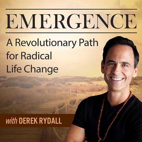 Emergence: A Revolutionary Path For Radical Life Change - with Derek ...