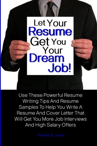 Let Your Resume Get You Your Dream Job!: Use These Powerful Resume ...