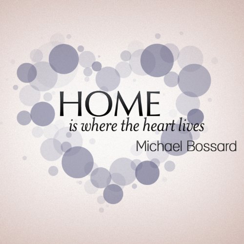 Amazon.com: Home Is Where the Heart Lives : Michael Bossard: Digital Music