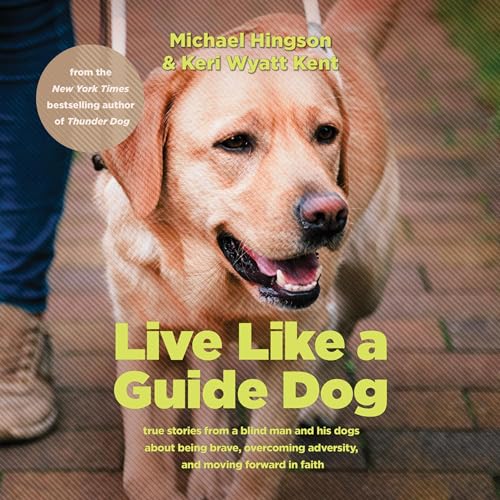 Amazon.com: Live Like a Guide Dog: True Stories from a Blind Man and ...