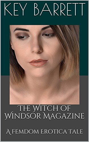 The Witch of Windsor Magazine: A Femdom Erotica Tale eBook : Barrett ...