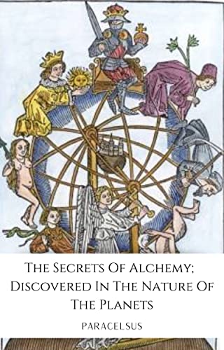 The Secrets Of Alchemy; Discovered In The Nature Of The Planets ...