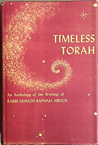Timeless Torah: An Anthology of the Writings of Rabbi Samson Raphael ...