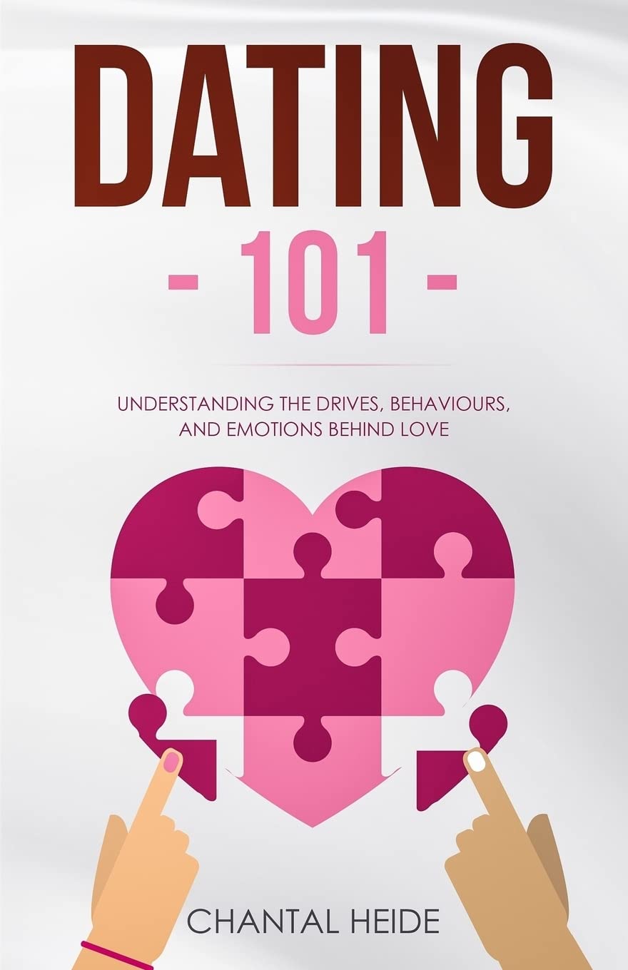 Dating 101: Understanding The Drives, Behaviours, And Emotions Behind ...