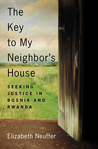 The Key to My Neighbor's House: Seeking Justice in Bosnia and Rwanda ...