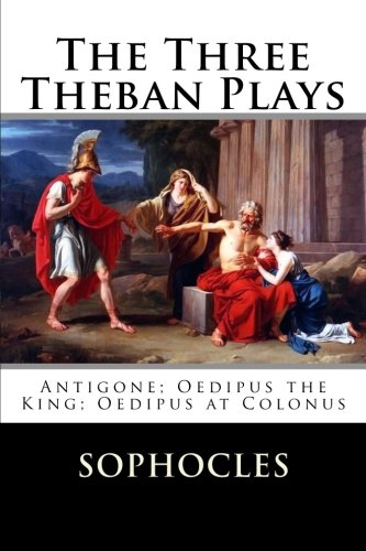 The Three Theban Plays: Antigone; Oedipus the King; Oedipus at Colonus ...