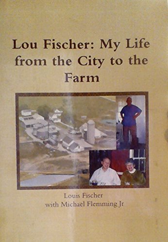 Lou Fischer: My Life from the City to the Farm: Louis Fischer, Michael ...
