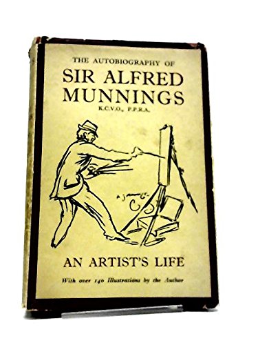 An Artist's Life The Autobiography of Sir Alfred Munnings: Alfred ...