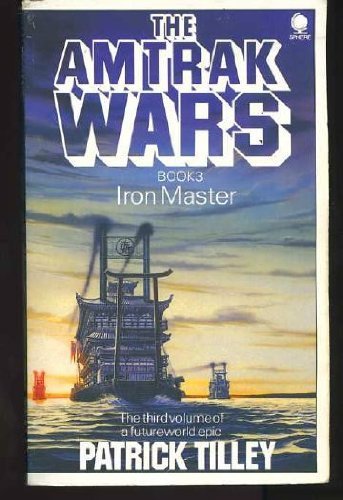 The Amtrak Wars Book 3: Iron Master: Tilley, Patrick: 9780722185186 ...