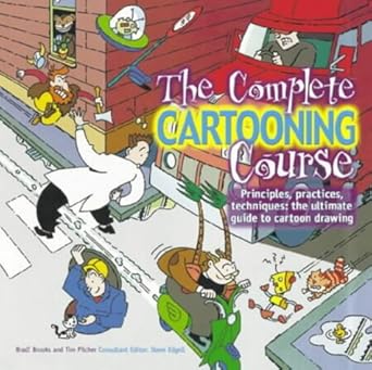The Complete Cartooning Course : Principles, Practices, Techniques ...