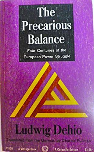 The Precarious Balance; Four Centuries of the European Power Struggle ...