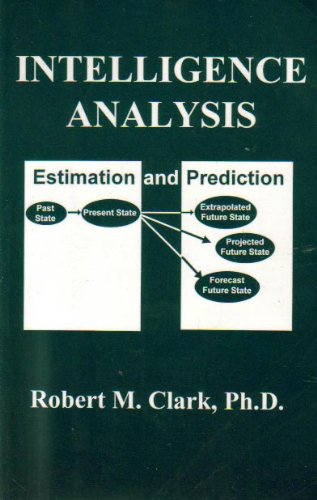 Intelligence Analysis: Estimation & Prediction: Clark, Robert M ...