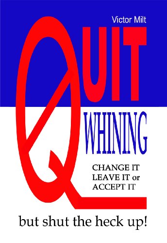 Amazon.com: Quit Whining eBook : Milt, Victor: Kindle Store