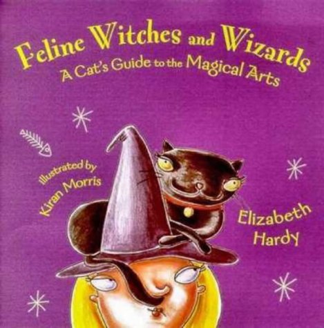 Feline Witches and Wizards: a cat's guide to the magical arts: Hardy ...