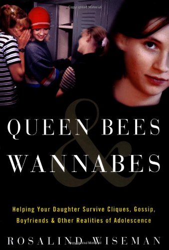 Queen Bees and Wannabes: Helping Your Daughter Survive Cliques, Gossip ...