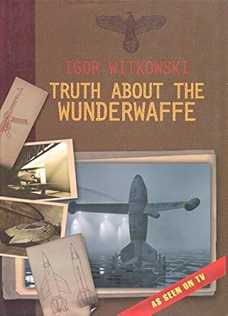 The Truth About the Wunderwaffe: Amazon.co.uk: Witkowski, Igor ...
