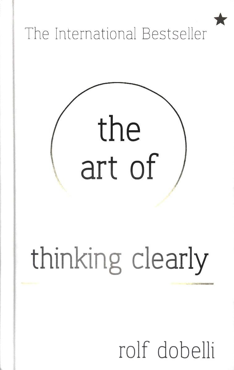 The Art of Thinking Clearly: Dobelli, Rolf: 9780062219688: Amazon.com ...