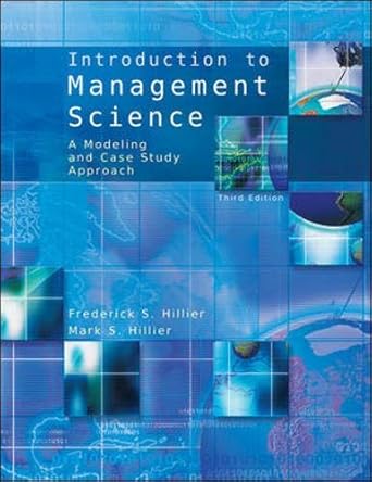 Introduction to Management Science: A Modeling and Case Studies Approach with Spreadsheets ...