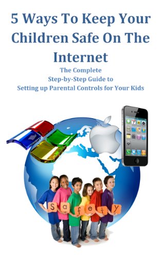 5 Ways To Keep Your Children Safe On The Internet: The Complete Step-by ...