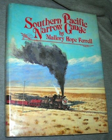 Southern Pacific Narrow Gauge: Mallory Hope Ferrell, Mike Pearsall ...