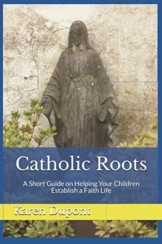 Catholic Roots: A Short Guide on Helping Your Children Establish a ...