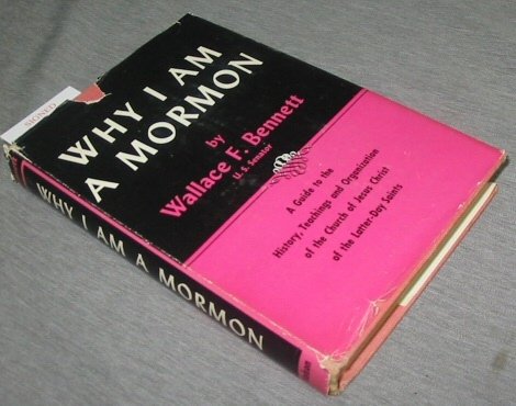 Why I am a Mormon: Amazon.co.uk: Bennett, Wallace Foster: Books